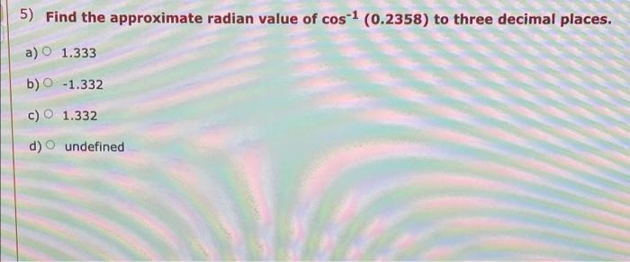 Solved 5) Find the approximate radian value of cos-1 | Chegg.com