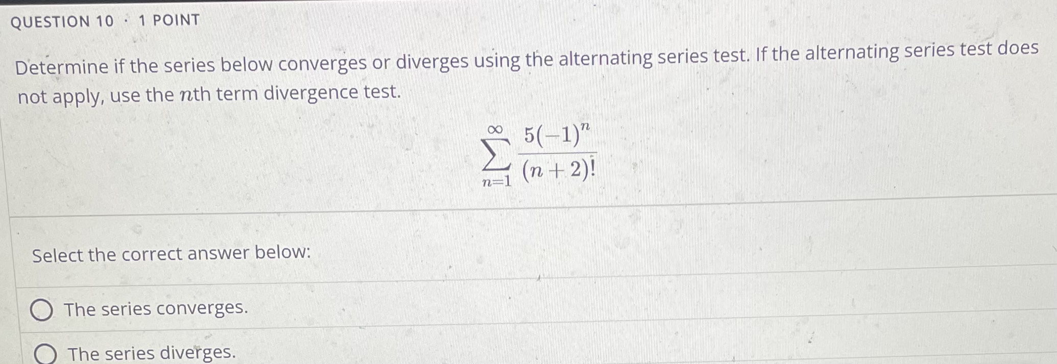 Solved QUESTION 10 ﻿: 1 ﻿POINTDetermine if the series below | Chegg.com