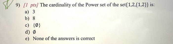 Solved 9) [1pts] The cardinality of the Power set of the set | Chegg.com