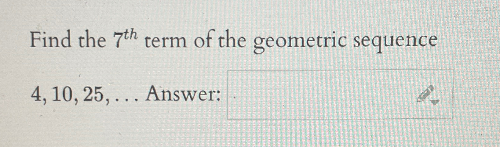 Solved Find the 7th ﻿term of the geometric sequence | Chegg.com