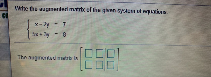 Solved Write the augmented matrix of the given system of | Chegg.com