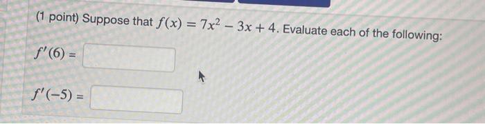 Solved (1 point) Suppose that f(x)=7x2−3x+4. Evaluate each | Chegg.com