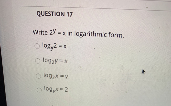 Solved QUESTION 17 Write 2Y = x in logarithmic form. ology2 | Chegg.com