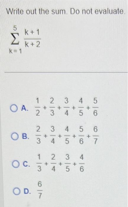 Solved Write out the sum. Do not evaluate. ∑k=15k+2k+1 A. | Chegg.com