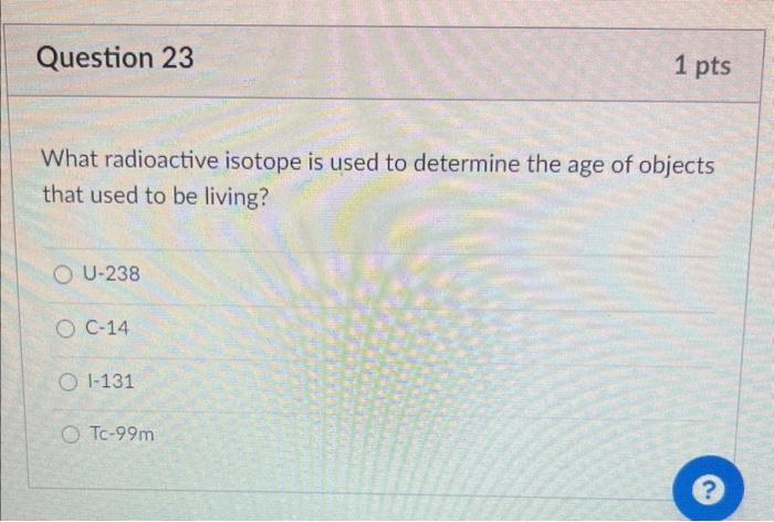 Solved What Radioactive Isotope Is Used To Determine The Age