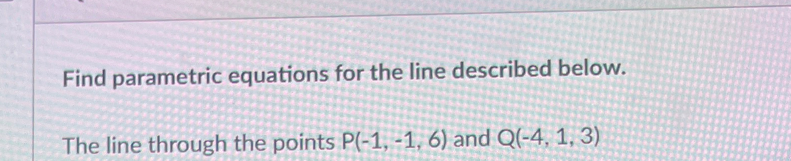 Solved Find parametric equations for the line described | Chegg.com