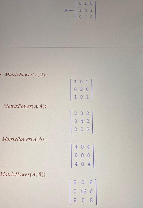 Solved A:=∣∣010101010∣∣ MatrixPower (A,2); ⎣⎡101020101⎦⎤ | Chegg.com