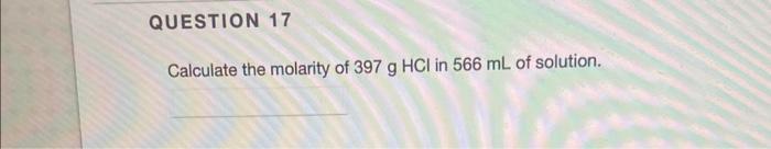 Solved Calculate the molarity of 397 gHCl in 566 mL of | Chegg.com