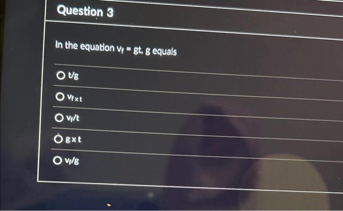 Solved Question 3 In the equation vf=gt,g equals Ot/g Ovfxt | Chegg.com