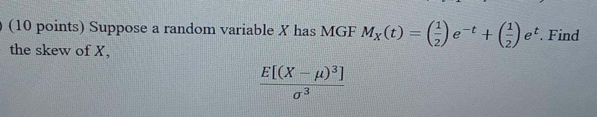 Solved (10 points) Suppose a random variable X has MGF My(t) | Chegg.com