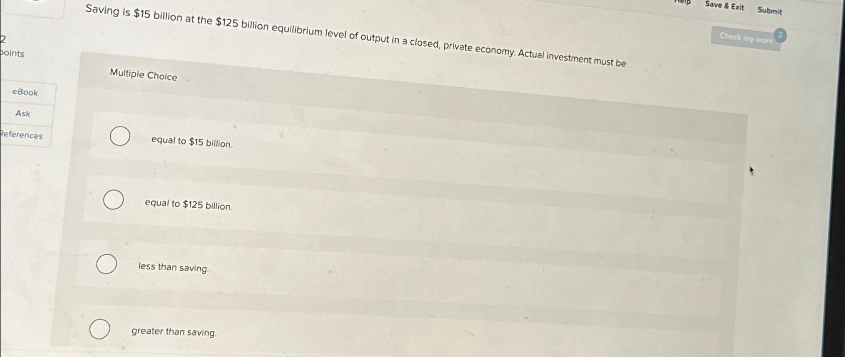 Solved Saving is $15 ﻿billion at the $125 ﻿billion | Chegg.com