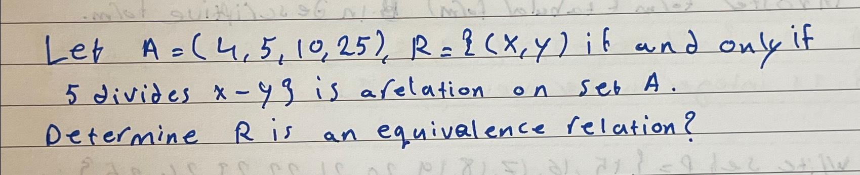 Solved Let A=(4,5,10,25),R=R(x,y) ﻿if and only if 5 ﻿divides | Chegg.com