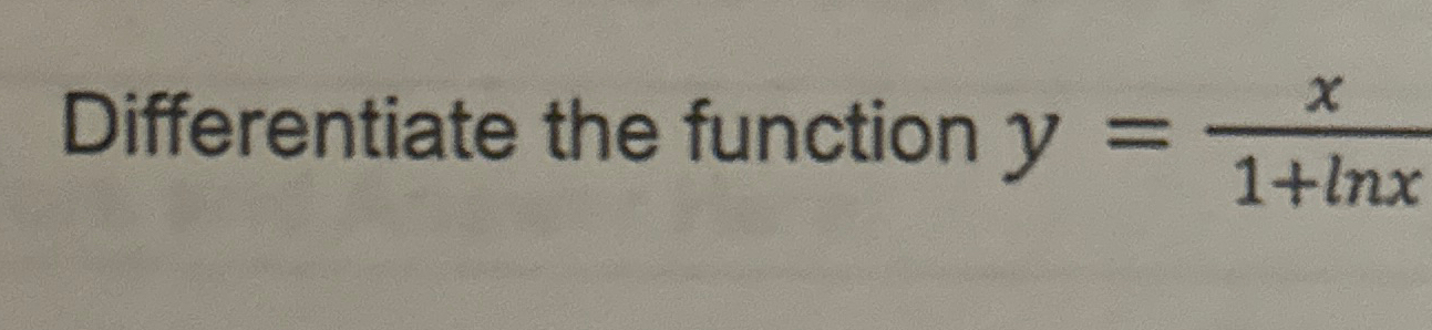 Solved Differentiate the function y=x1+lnx | Chegg.com