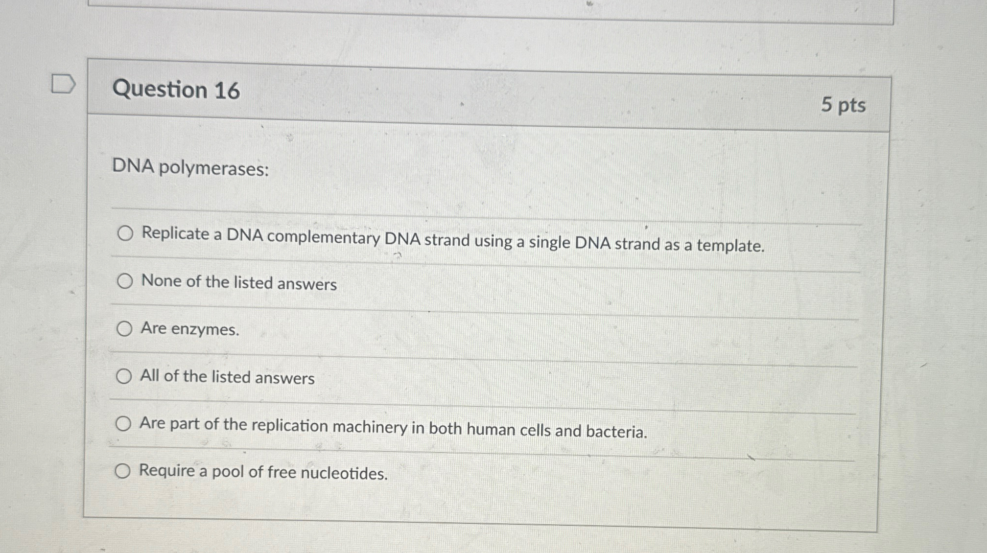Solved Question 165 ﻿ptsDNA polymerases:Replicate a DNA | Chegg.com