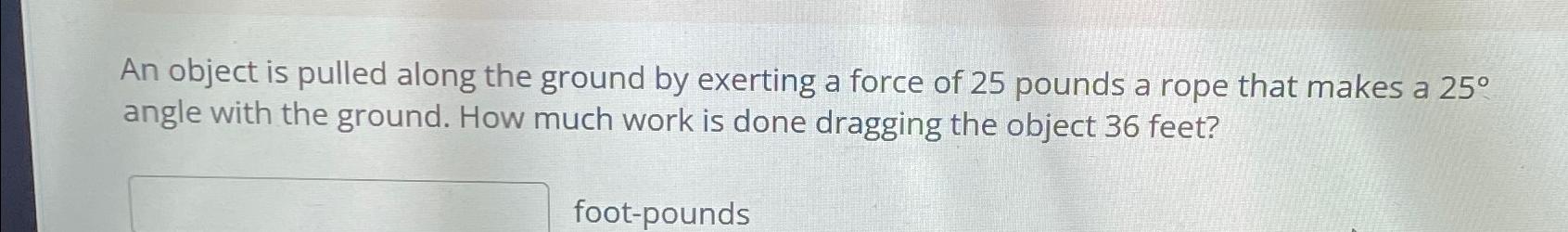 Solved An object is pulled along the ground by exerting a | Chegg.com