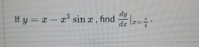 Solved If y=x-x3sinx, ﻿find dydx|x|=π4. | Chegg.com