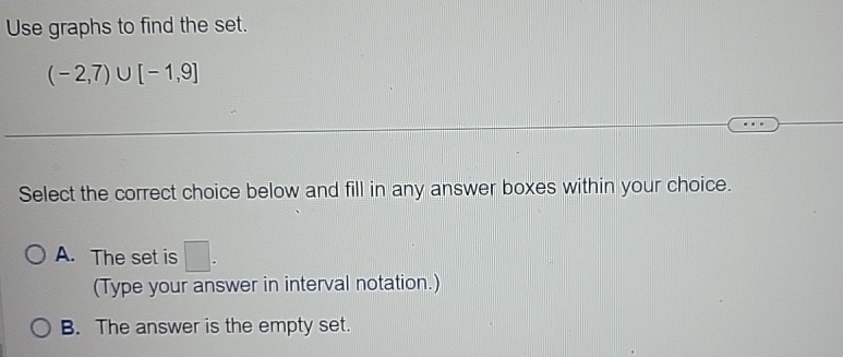 Solved Use graphs to find the set.(-2,7)∪[-1,9]Select the | Chegg.com