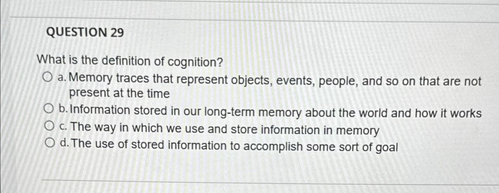Solved QUESTION 29What is the definition of cognition?a. | Chegg.com