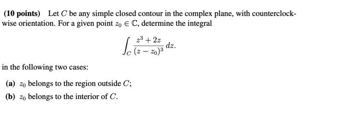 Solved (10 points) Let C be any simple closed contour in the | Chegg.com