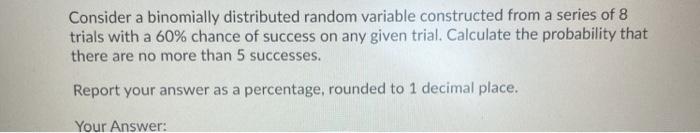 Solved Consider a binomially distributed random variable | Chegg.com
