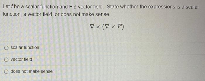 Solved Let f be a scalar function and F a vector field. | Chegg.com