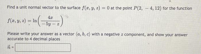 Solved Find a unit normal vector to the surface f(x, y, z) = | Chegg.com
