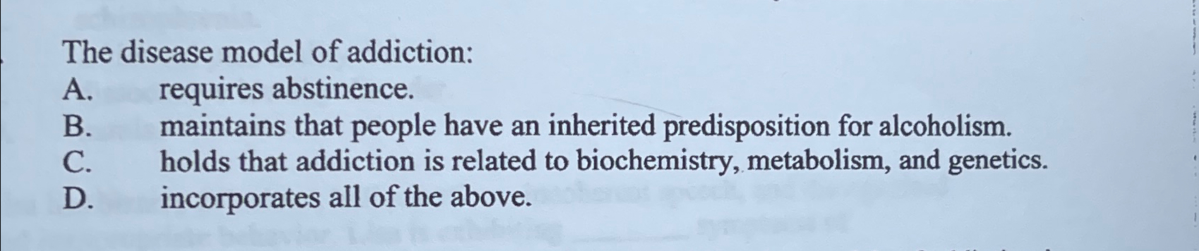 Solved The disease model of addiction:A. ﻿requires | Chegg.com