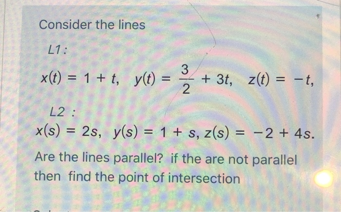 Solved Consider the lines L1: x(t) = 1 + t, y(t) = 3 = + 3t, | Chegg.com