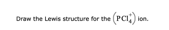 Solved Draw the Lewis structure for the (PCl4+)ion. | Chegg.com