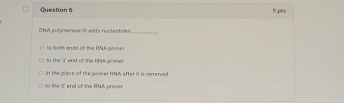 Solved D Question 6 DNA polymerase III adds nucleotides. O | Chegg.com