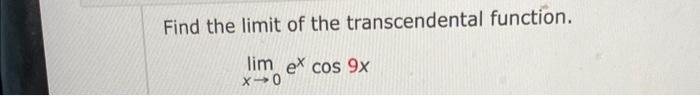 Solved Find the limit of the transcendental function. | Chegg.com