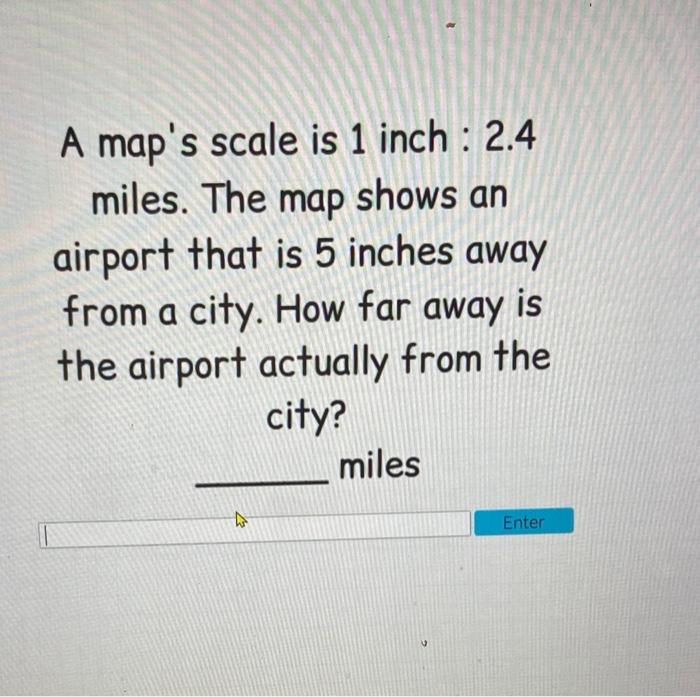 Solved A map's scale is 1 inch : 2.4 miles. The map shows an | Chegg.com