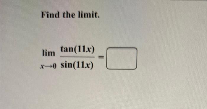 Solved Find the limit. limx→0sin(11x)tan(11x)= | Chegg.com