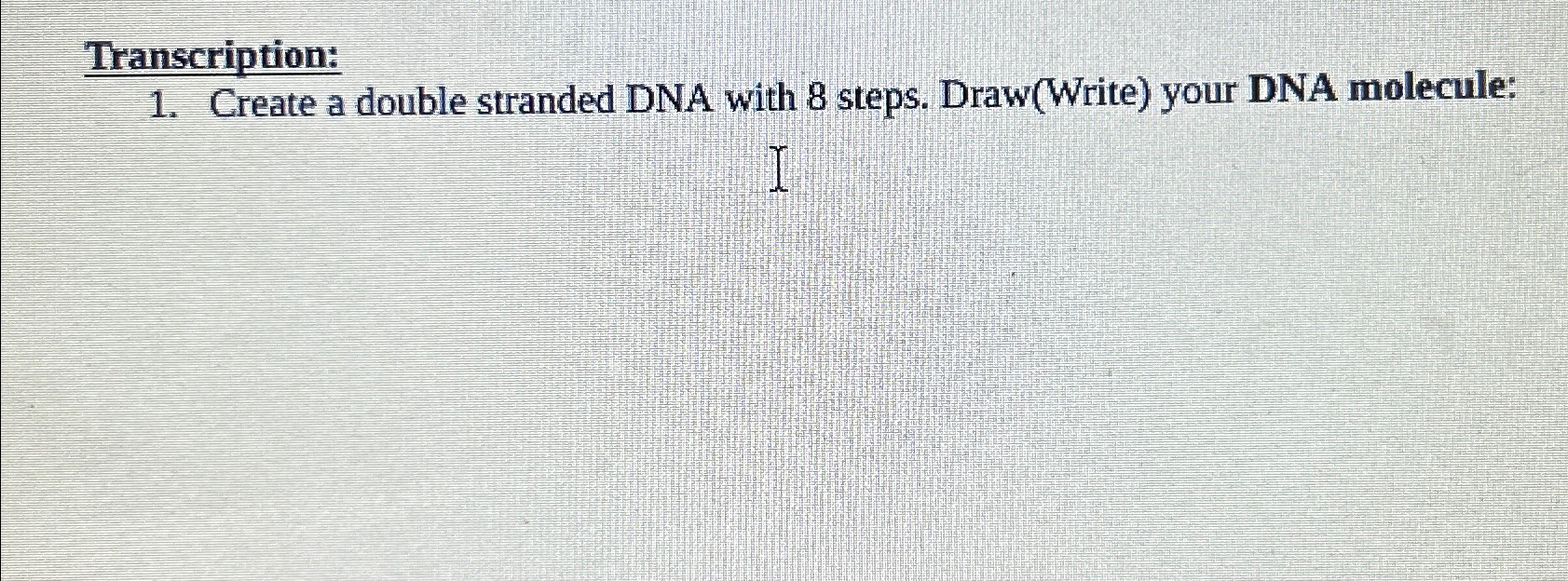 Solved Transcription:Create a double stranded DNA with 8 | Chegg.com