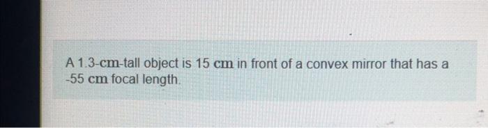 Solved A 1.3-cm-tall object is 15 cm in front of a convex | Chegg.com