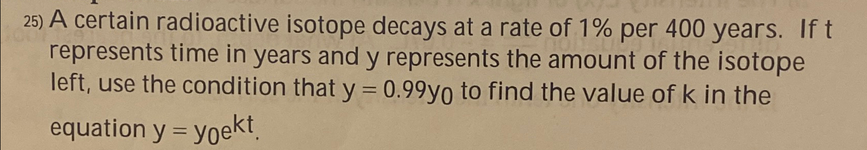 Solved A certain radioactive isotope decays at a rate of 1% | Chegg.com