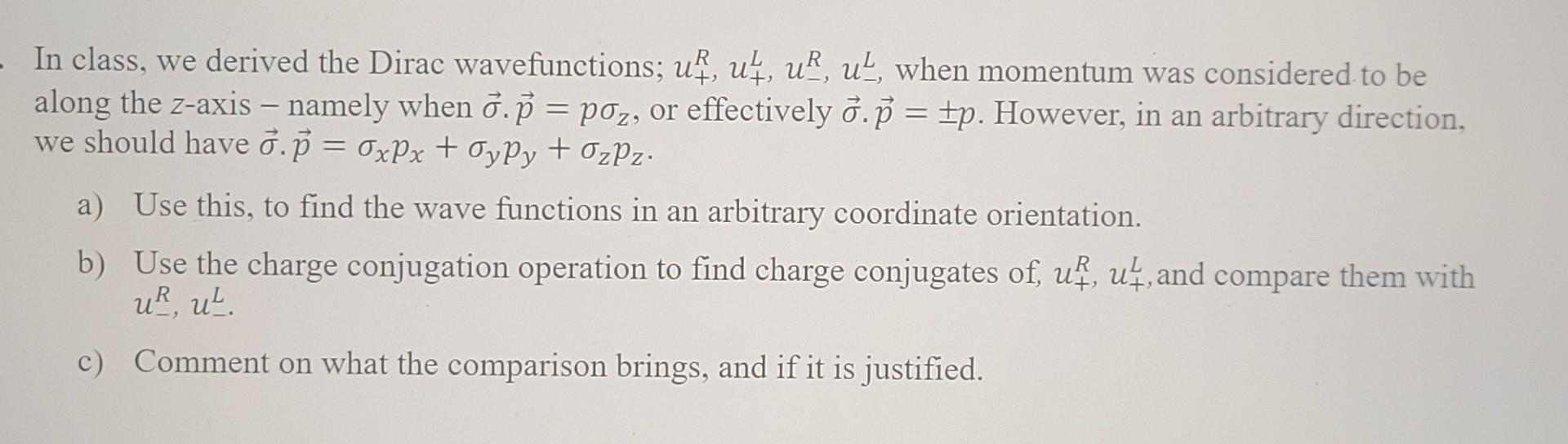 Solved = - In class, we derived the Dirac wavefunctions; uş, | Chegg.com