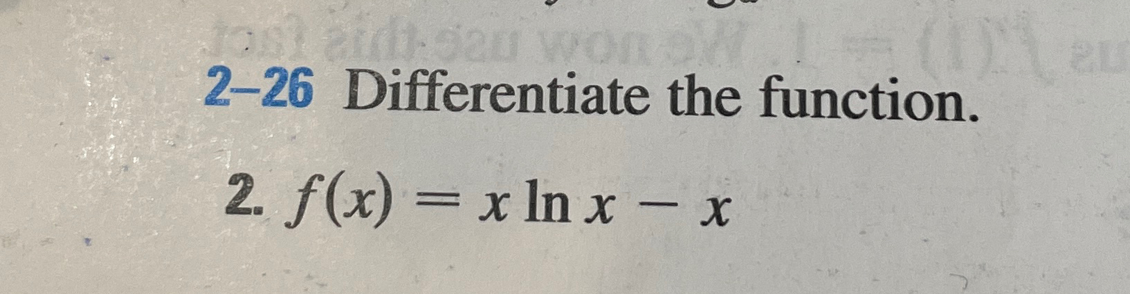 Solved 2-26 ﻿Differentiate the function.2. f(x)=xlnx-x | Chegg.com