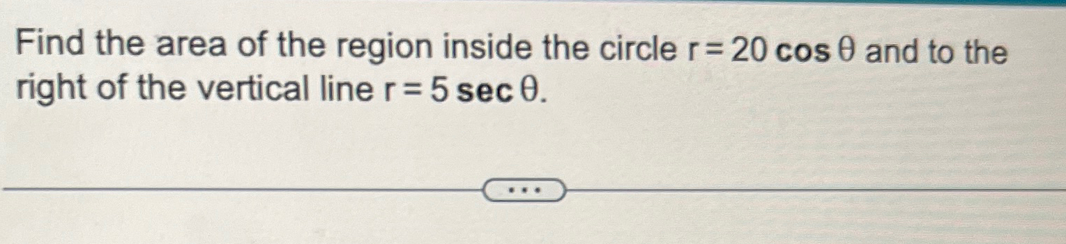 Solved Find the area of the region inside the circle | Chegg.com