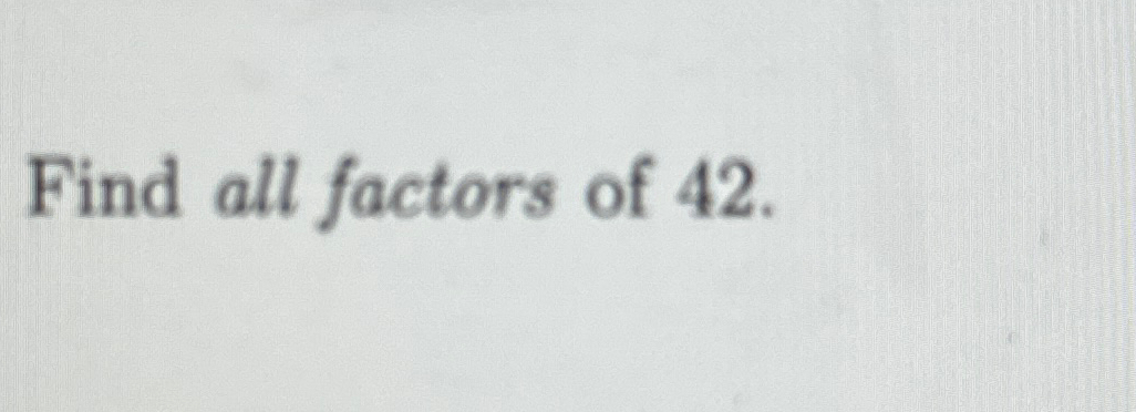 Solved Find all factors of 42. | Chegg.com