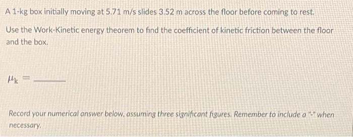 Solved A 1-kg box initially moving at 5.71 m/s slides 3.52 m | Chegg.com