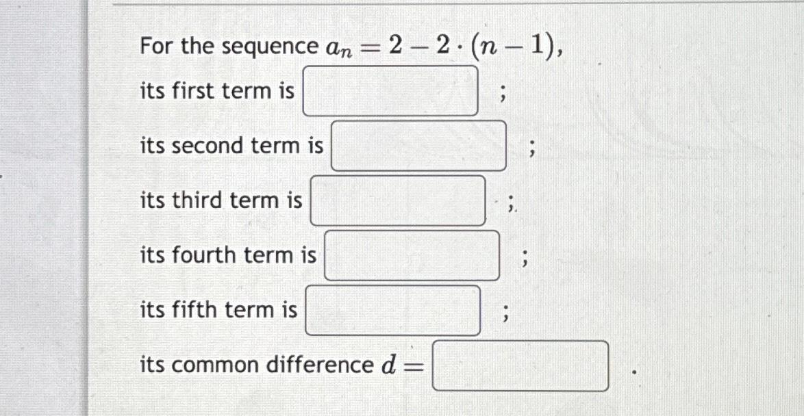 Solved For the sequence an=2-2*(n-1), ﻿its first term is its | Chegg.com