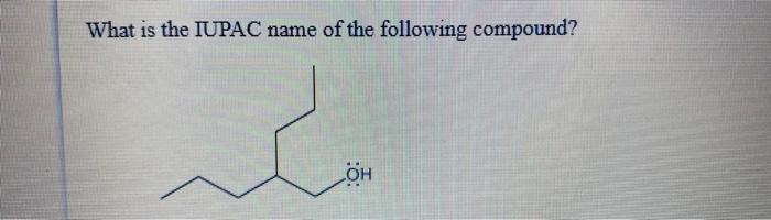 Solved What is the IUPAC name of the following compound? COH | Chegg.com