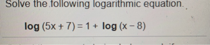 Solved Solve the following logarithmic equation. log (5x + | Chegg.com