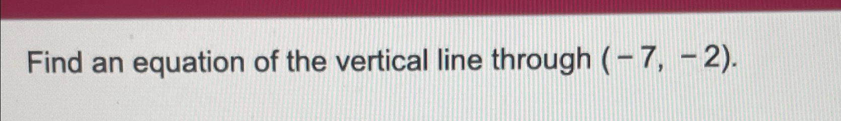 Solved Find an equation of the vertical line through | Chegg.com