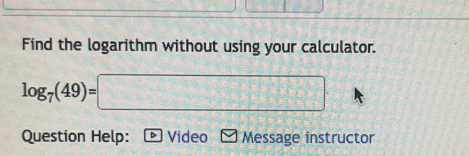 Solved Find the logarithm without using your | Chegg.com
