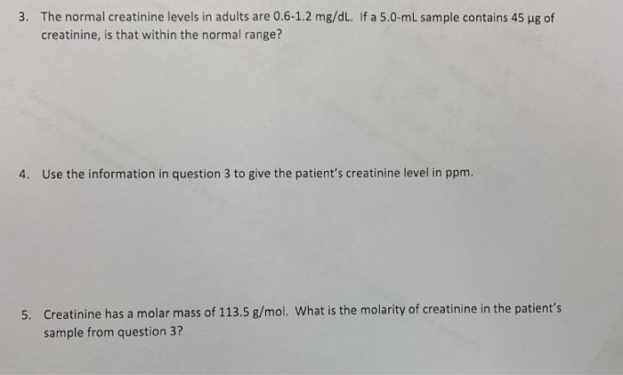Solved 3. The normal creatinine levels in adults are 0.6-1.2 | Chegg.com