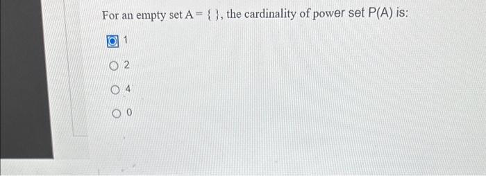 Solved For an empty set A={}, the cardinality of power set | Chegg.com