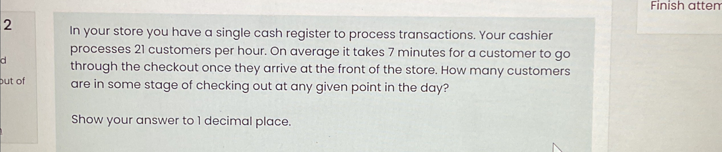 Solved Finish attem2In your store you have a single cash | Chegg.com