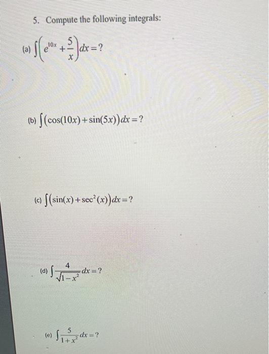 Solved 5. Compute the following integrals: ∫(e10x+x5)dx=? | Chegg.com